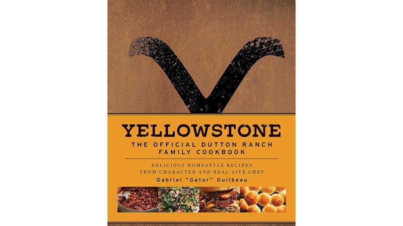 YELLOWSTONE: THE OFFICIAL DUTTON RANCH FAMILY COOKBOOK - The Pop Insider